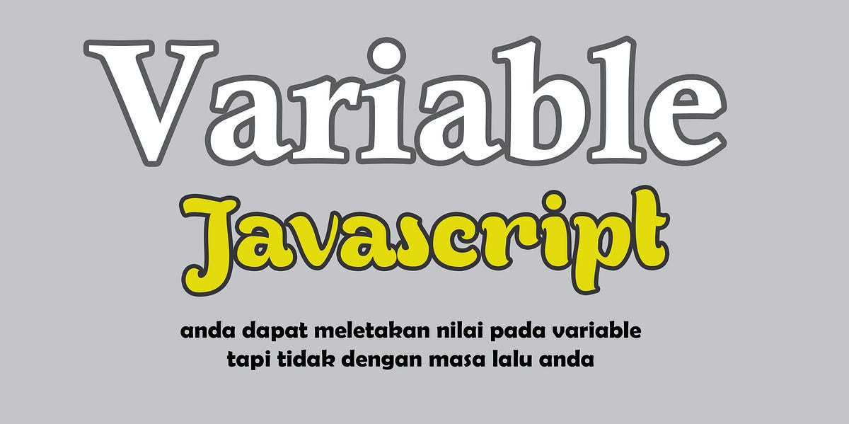 Variabel Pada Javascript Anda Dapat Meletakan Nilai Pada By Muhammad Iqbal Medium