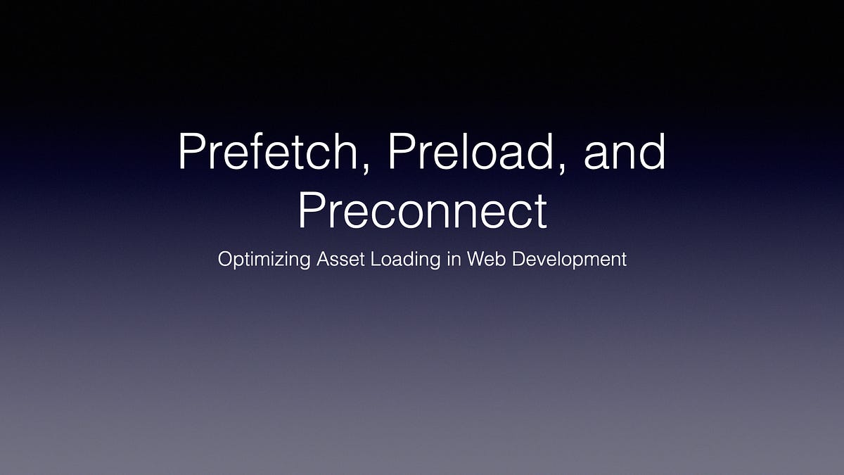 Optimizing Asset Loading Part 1: Prefetch, Preload, and Preconnect | by ... Optimizing Asset Loading Part 1: Prefetch, Preload, and Preconnect | by ...