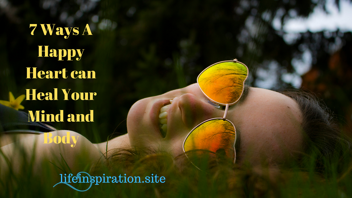 7 Ways a Happy Heart Can Heal Your Mind and Body | by Amelia Allapitan ...