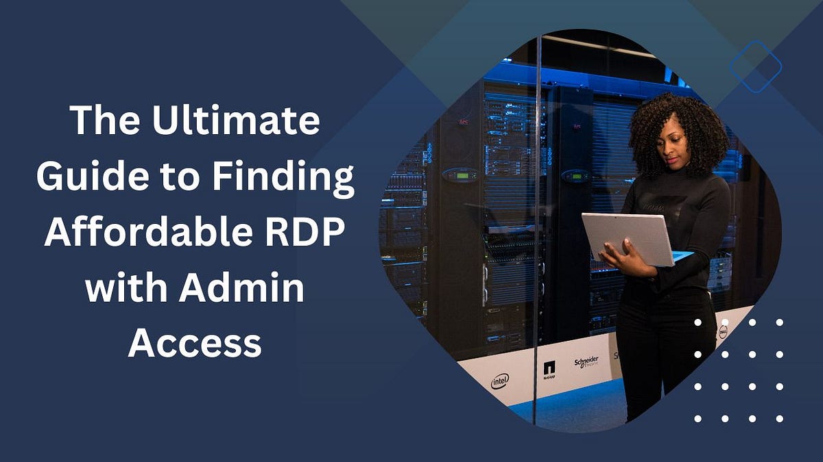 The Ultimate Guide to Finding Affordable RDP with Admin Access | by ...
