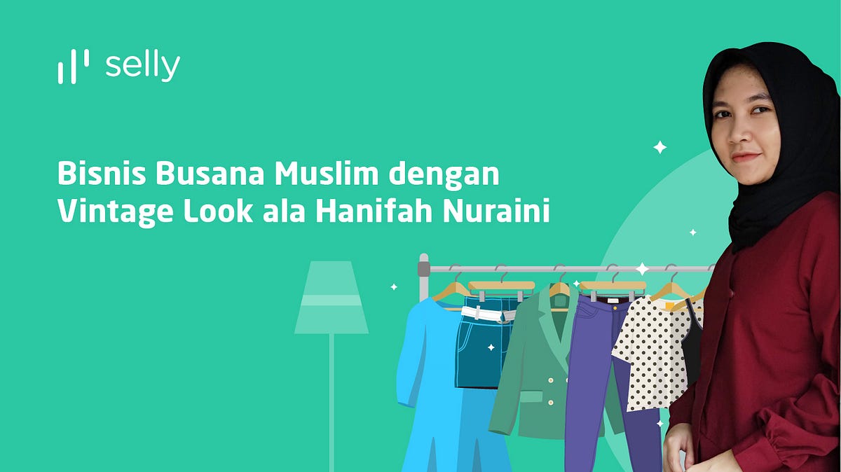 Bisnis Busana Muslim dengan Vintage Look ala Hanifah Nuraini | by Selly | Medium