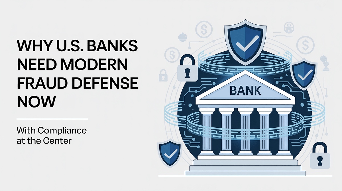 Why U.S. Banks Need Modern Fraud Defense Now, With Compliance at the ...
