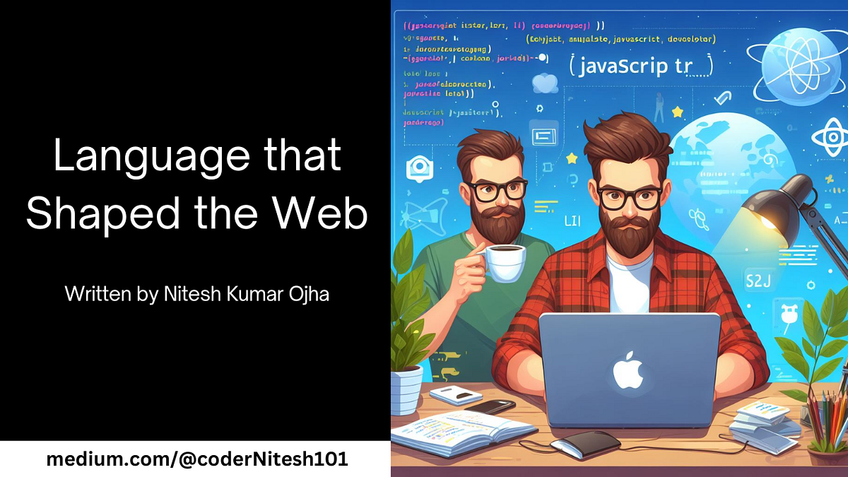 JavaScript: Shaping the Modern Web | by Nitesh Kumar Ojha | May, 2024 ...