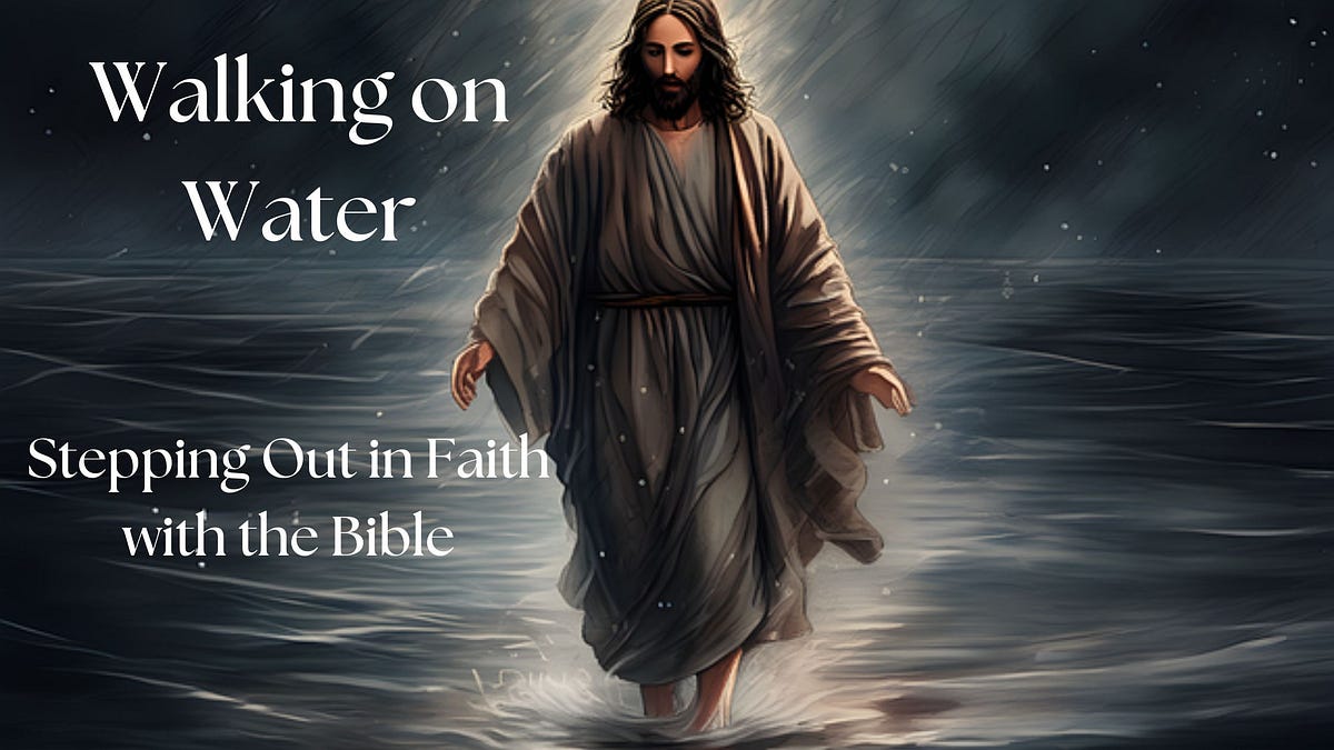 Walking on Water: Stepping Out in Faith with the Bible | by kristan ...