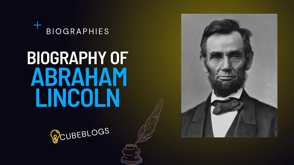 Biography of Abraham lincoln - Amit Rajak - Medium