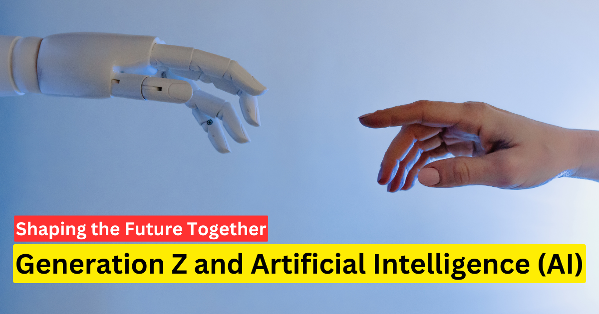 Artificial Intelligence(AI) and Generation Z: Shaping the Future Together - The Dream Big ...