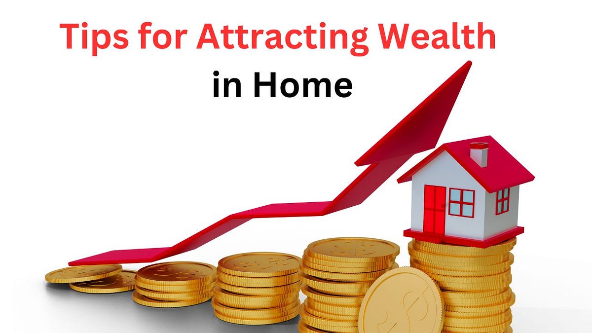 Tips for Attracting Wealth in Home | by The Astro Tree | Jun, 2024 | Medium
