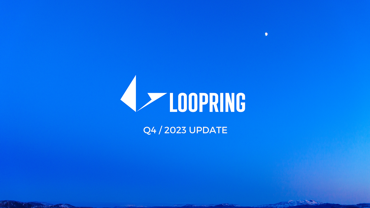 Loopring Quarterly Update (Q4/2023) | by Byron @ Loopring | Loopring Protocol | Medium