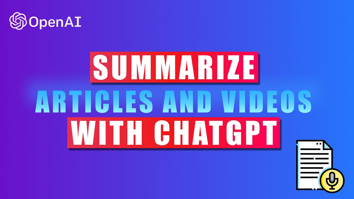 How to Summarize Articles & Videos with ChatGPT | by Prakash Joshi Pax | Medium