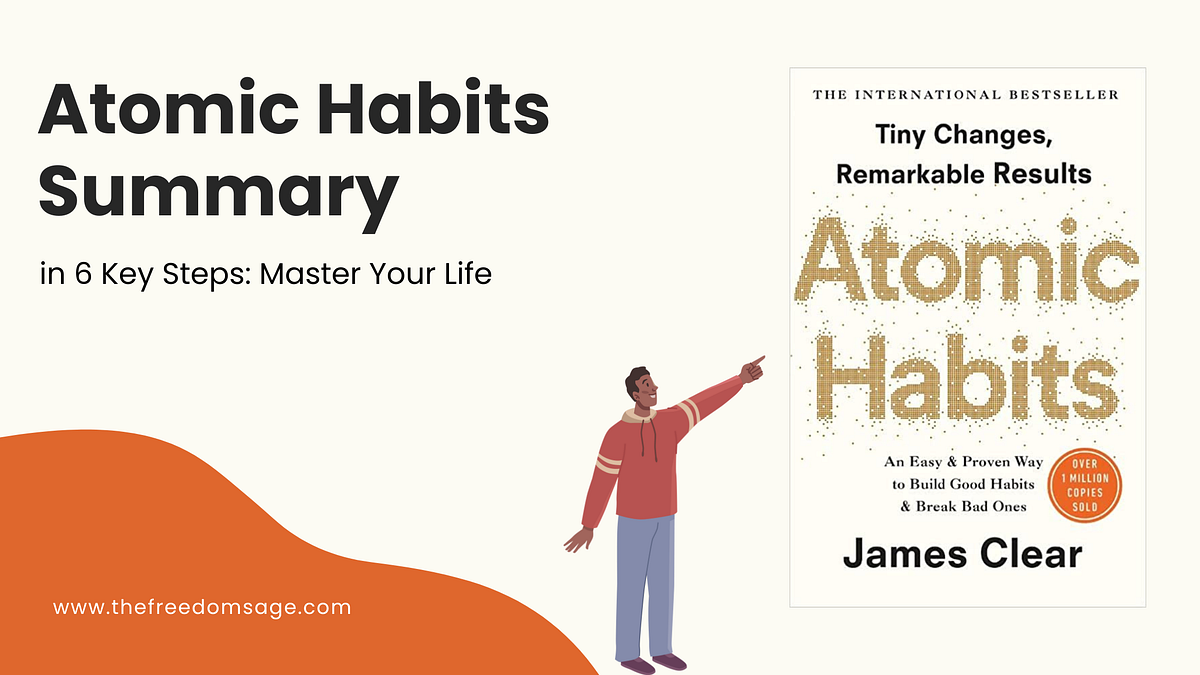 Atomic Habits Summary In 6 Key Steps: Master Your Life | by Himanshu Mishra | Medium