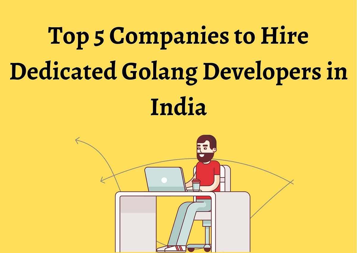 Top 5 Companies to Hire Dedicated Golang Developers in India | by Sapna ...