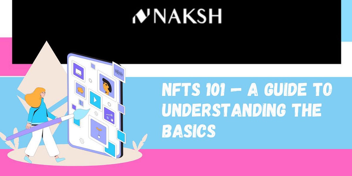 NFTs 101 — a guide to understanding the basics | by Naksh | Medium
