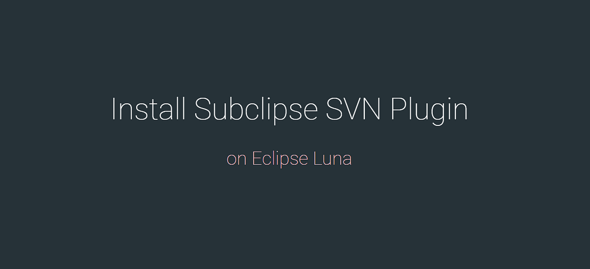 ติดตั้ง Subclipse SVN Plugin บน Eclipse Luna | by devไปวันๆ | Medium