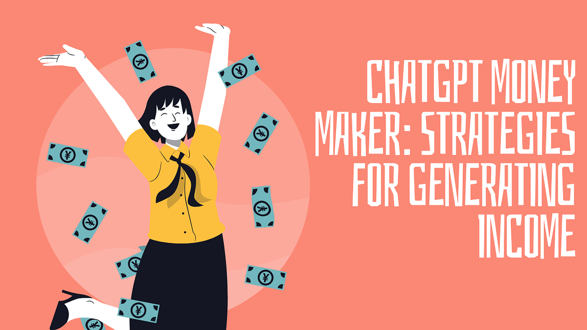 Chat GPT Money Maker: Strategies for Generating Income | by Sarang ...