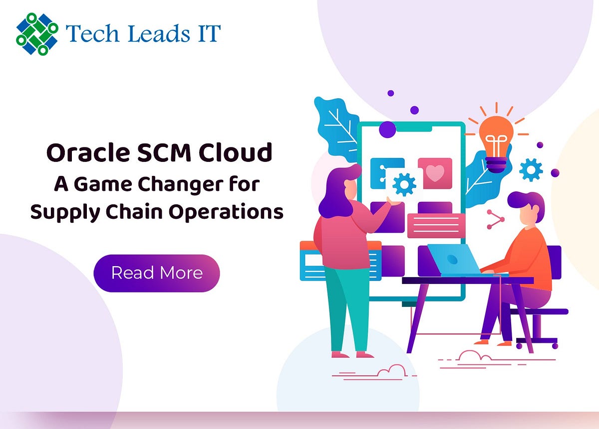 Oracle SCM Cloud — A Game Changer for Supply Chain Operations | by Techleadsit | Medium