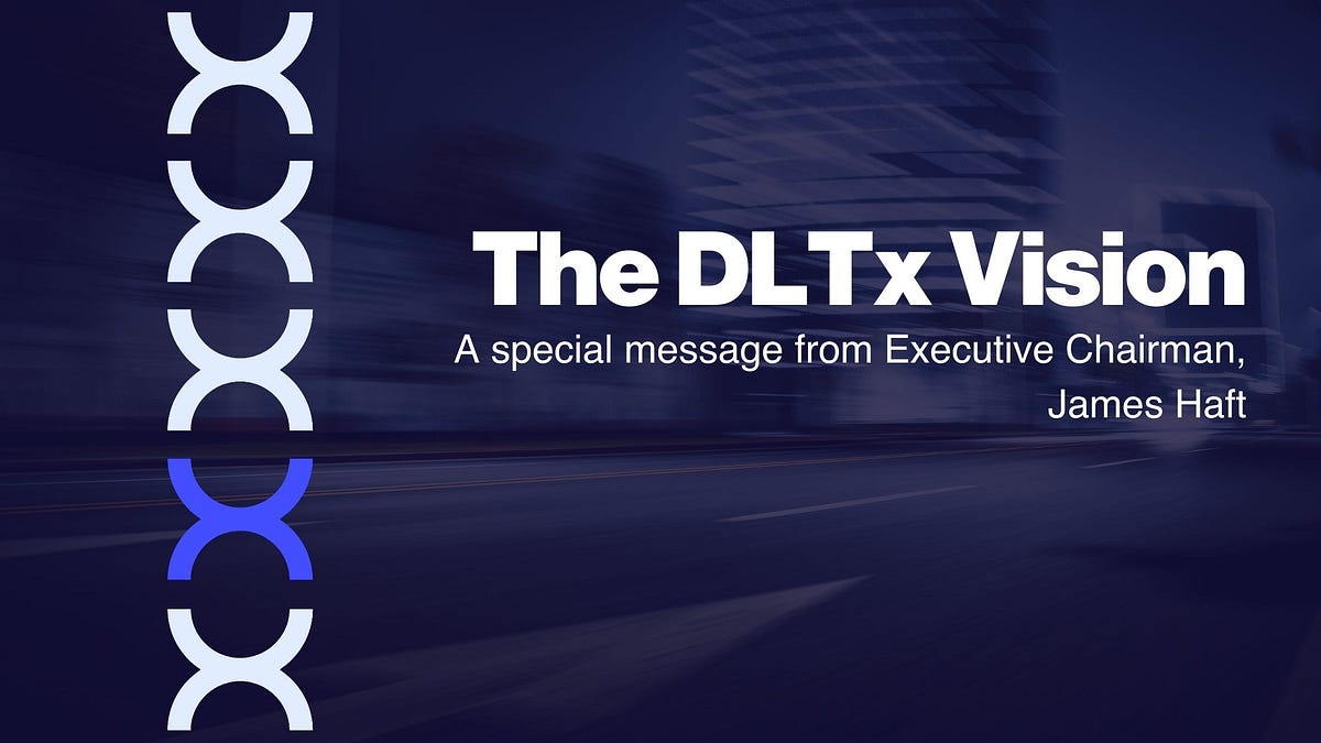 The DLTx vision told by James Haft | by DLTx | joinDLTx | Medium