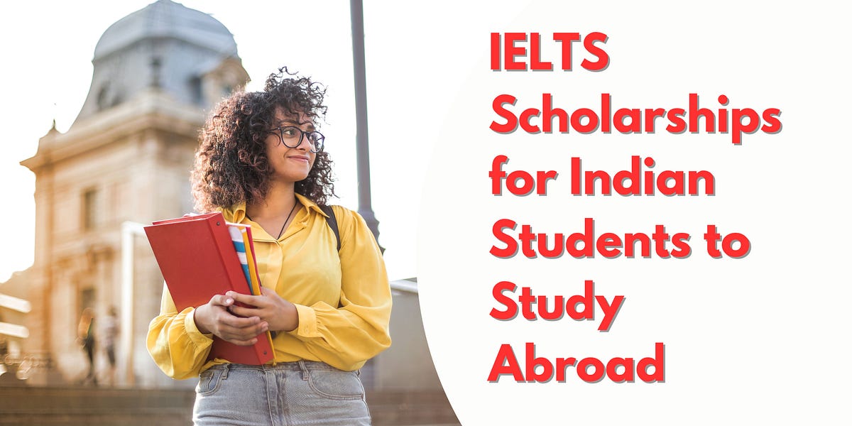 IELTS Scholarships for Indian Students to Study Abroad | by Shubh kumar ...