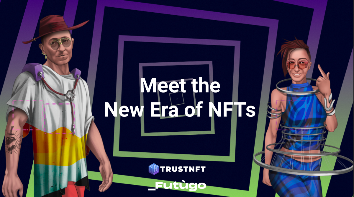 Meet the New Era of NFTs — Futugo app x TrustNFT collab | by Futugo App ...