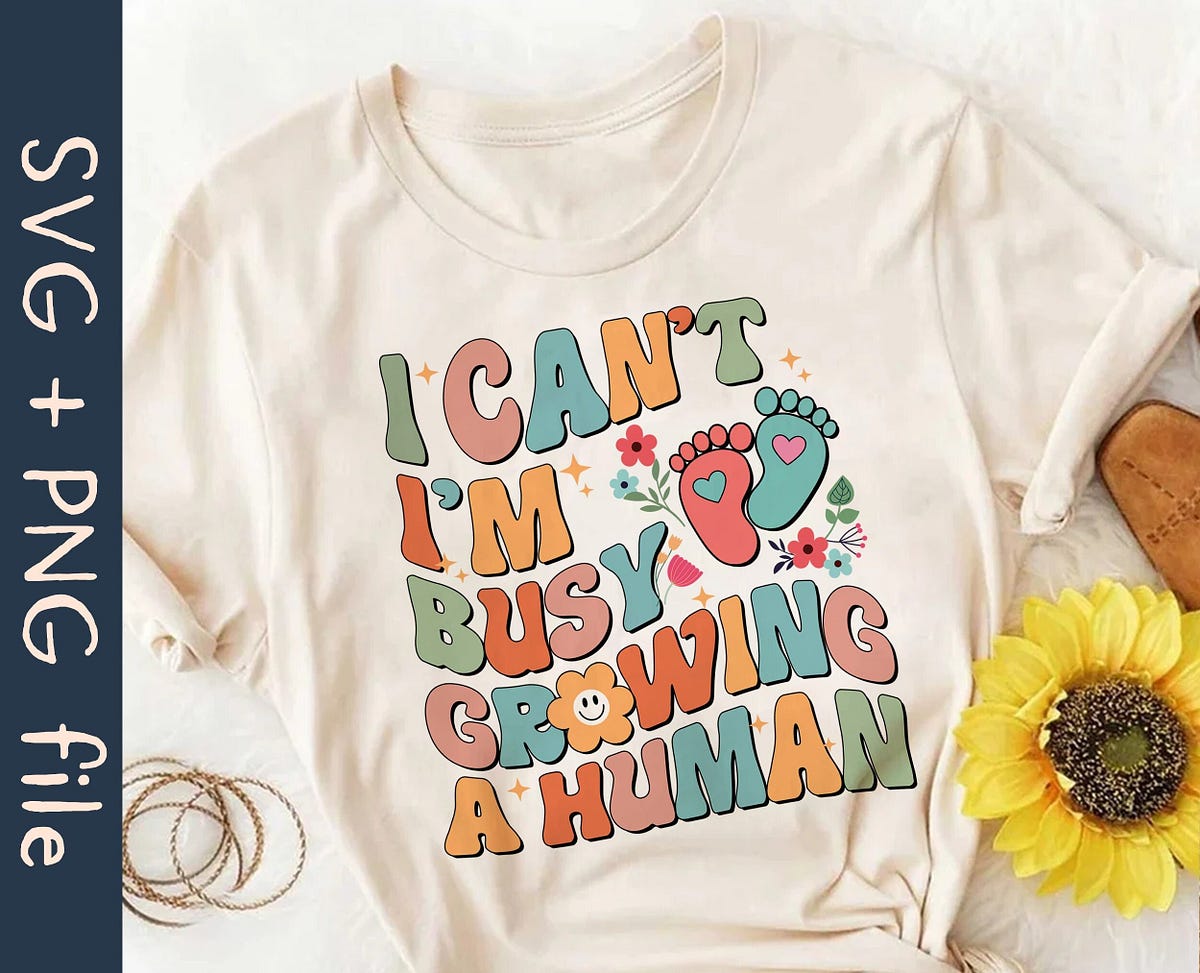 I Can’t I’m Busy Growing A Human SVG PNG File, Funny Pregnancy Shirt ...