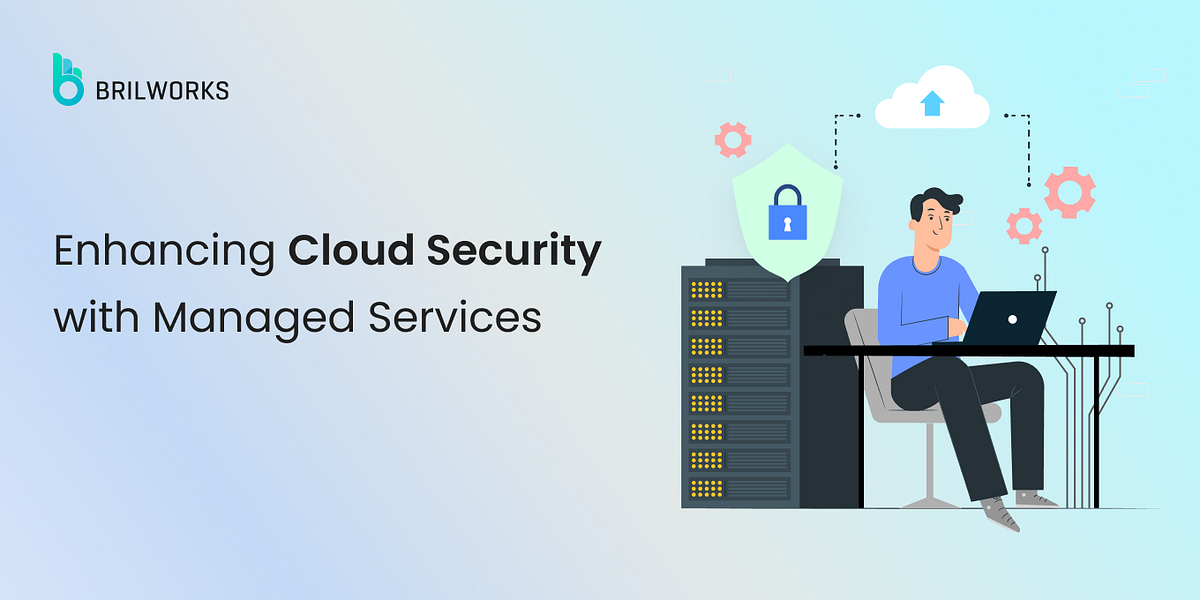 The Benefits of Managed Security Services in the Cloud | by Brilworks Software | Nov, 2024 | Medium