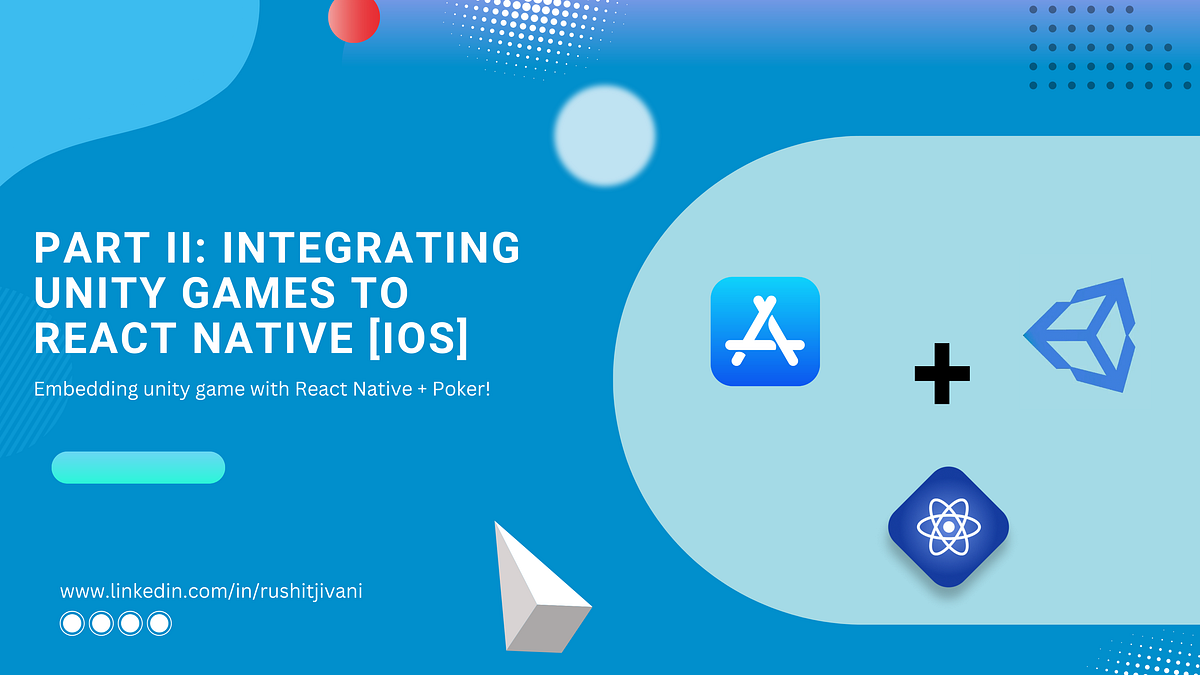 PART II: Integrating Unity Games to React Native [iOS] | by Rushit Jivani | Level Up Coding