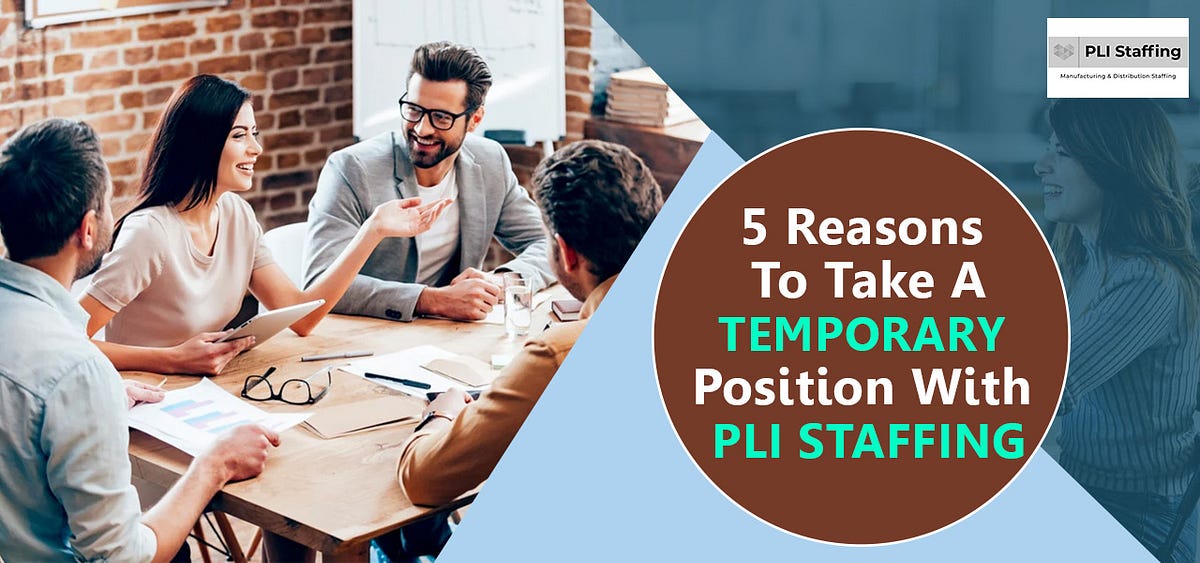 5 Reasons to Take a Temporary Position with PLI Staffing | by PLI ...