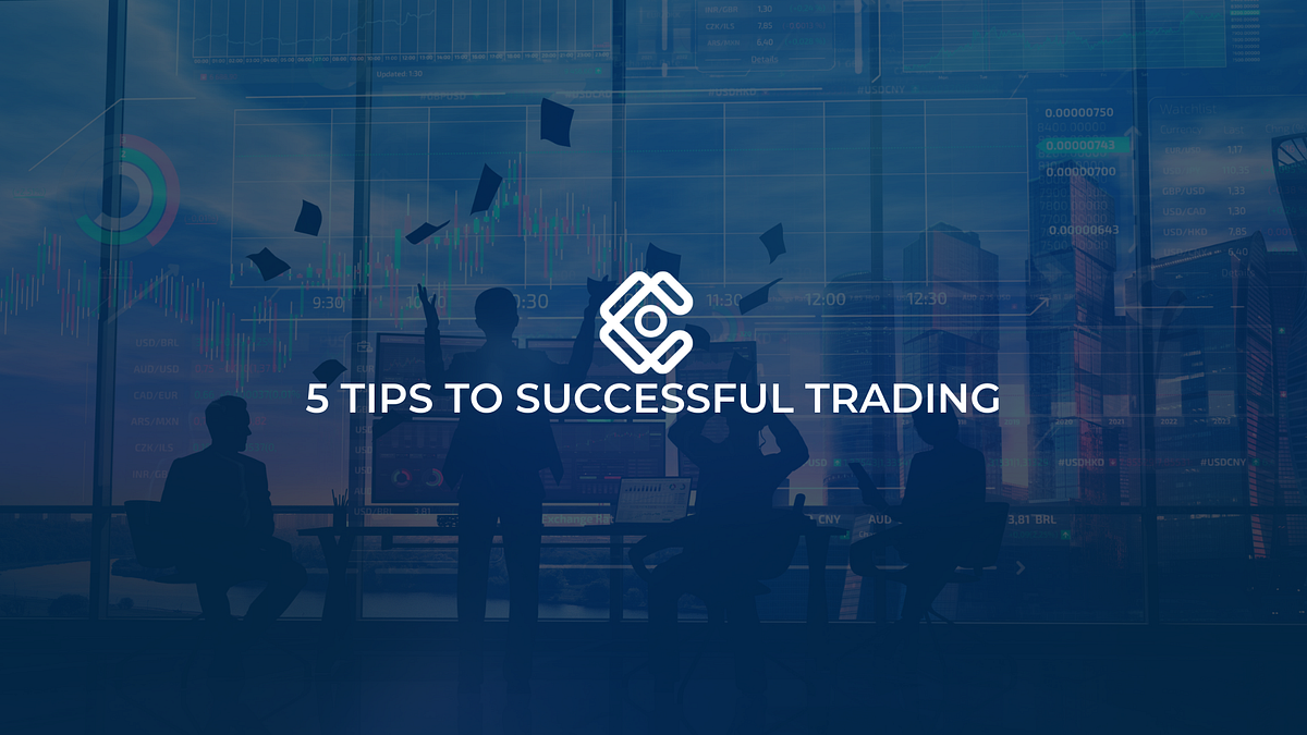 5 TIPS TO SUCCESSFUL TRADING (Every trader should know) | by Sylvain ...
