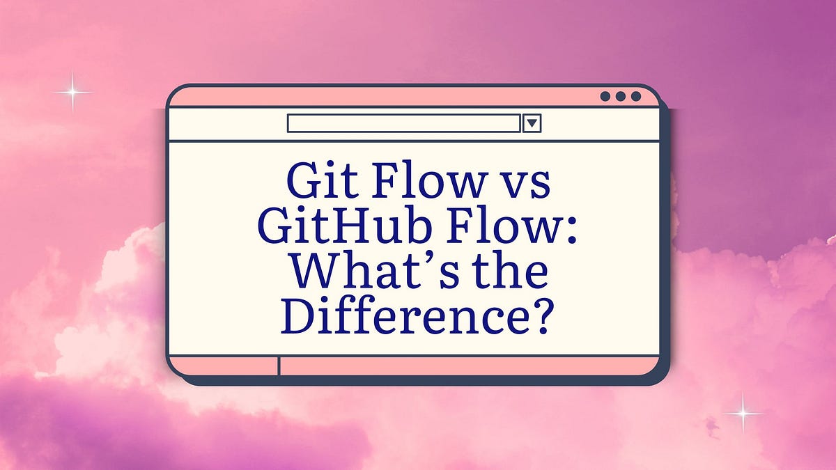 Git Flow vs GitHub Flow: What’s the Difference? | by Harold Finch | Nov ...