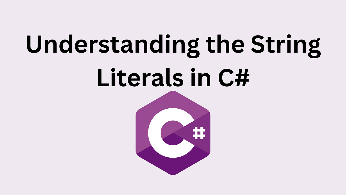 Understanding the String Literals in C# | by Yohan Malshika | Medium