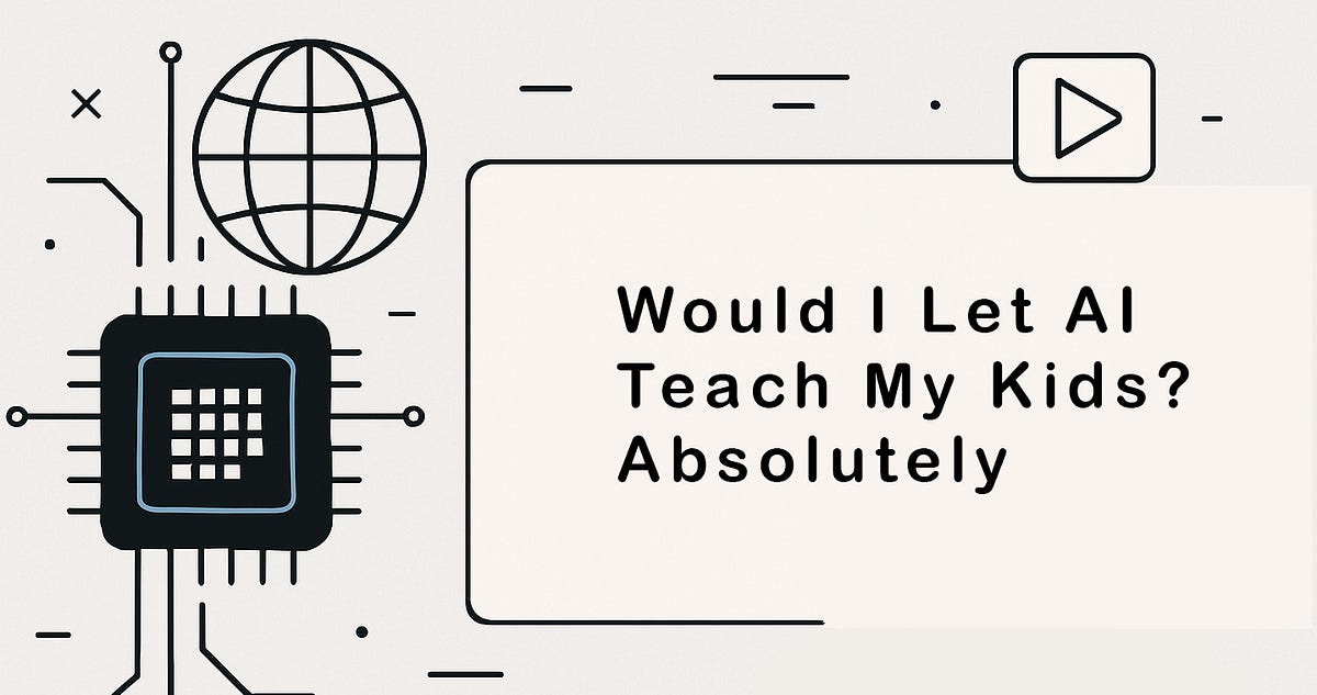 Would I Let AI Teach My Kids? Absolutely — And Here’s the Uncomfortable ...