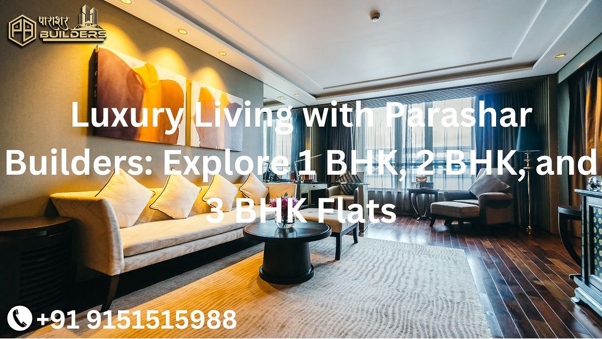 Luxury Living with Parashar Builders: Explore 1 BHK, 2 BHK, and 3 BHK ...