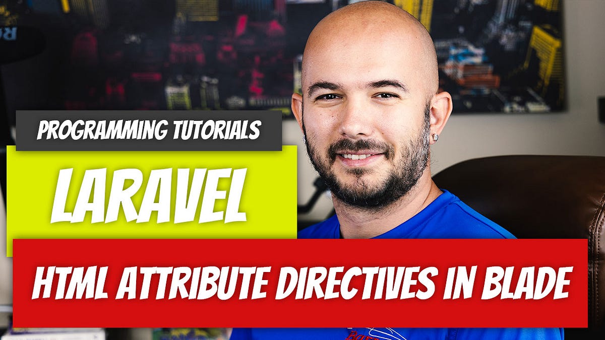 Laravel — P67: HTML Attribute Directives in Blade | by Dino Cajic | Geek Culture | Medium