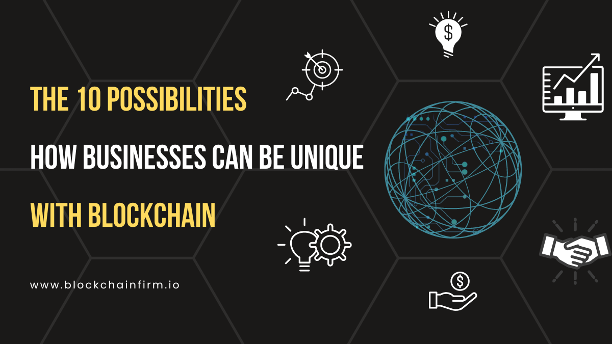 The 10 Possibilities how Businesses can be unique with blockchain | by ...