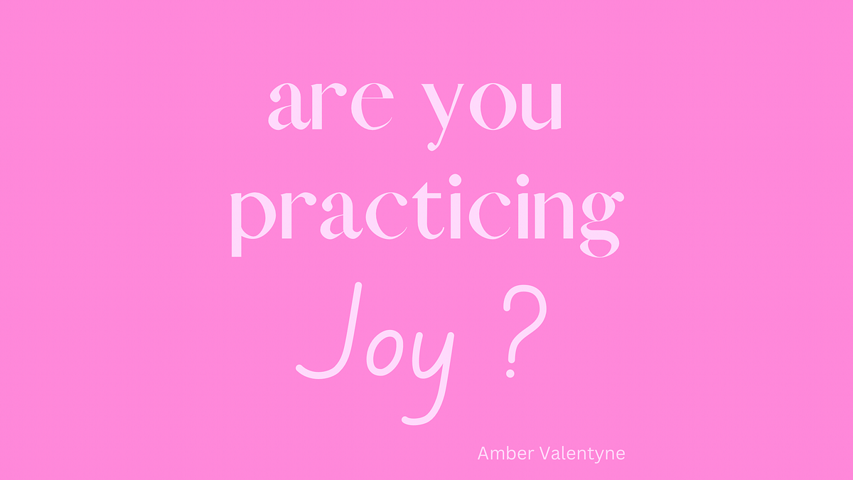 Are you practicing Joy ?. True joy is one of my highest values… | by ...