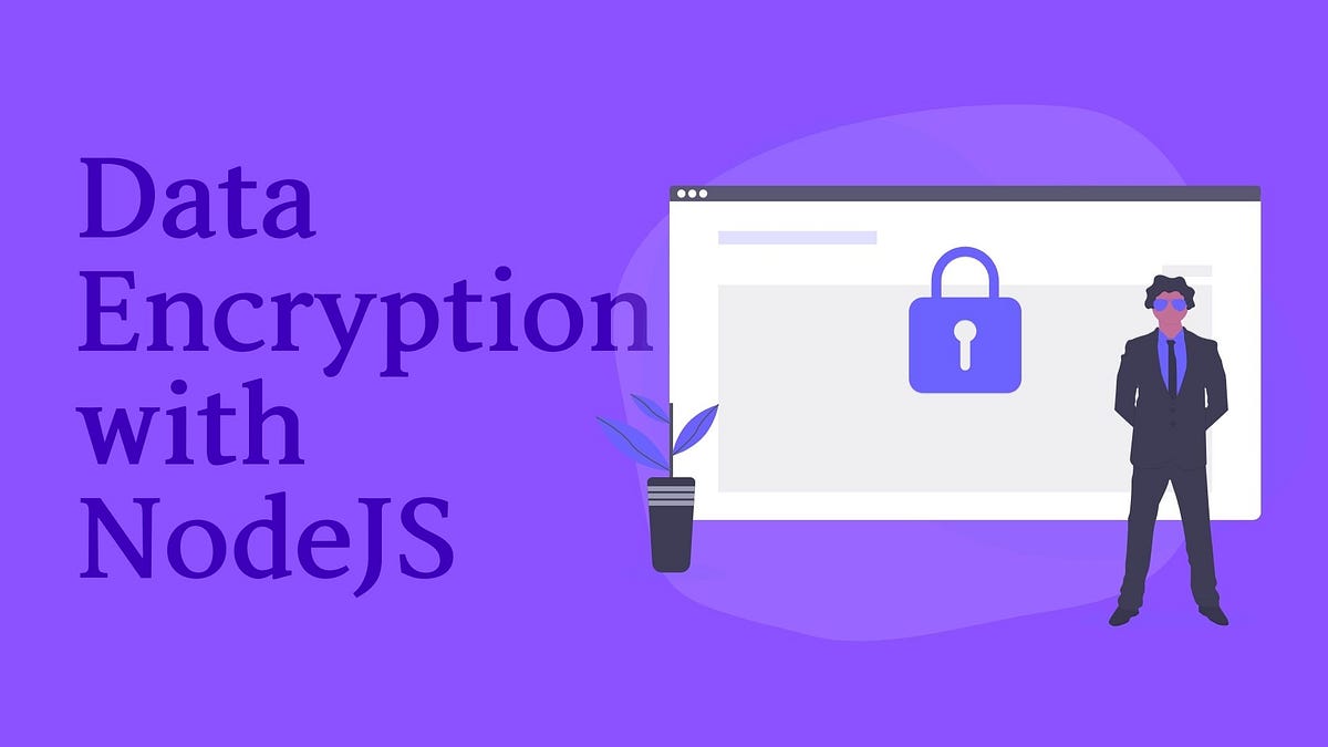A Beginner’s Guide to Data Encryption With Node.js | by Juan Cruz ...