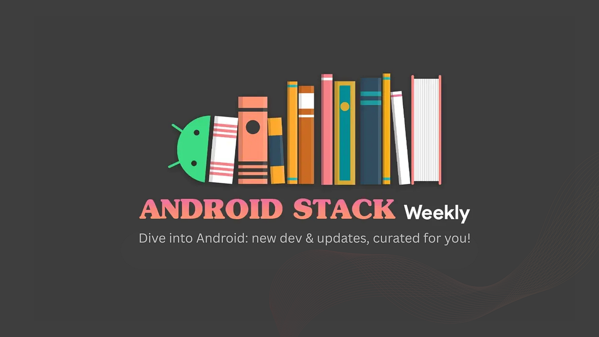 Android Stack Weekly — Issue#161. Welcome to Android Weekly — a… | by ...