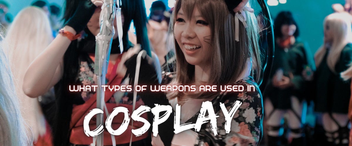 What types of weapons are used in cosplay? | by Ashlybrine | Medium