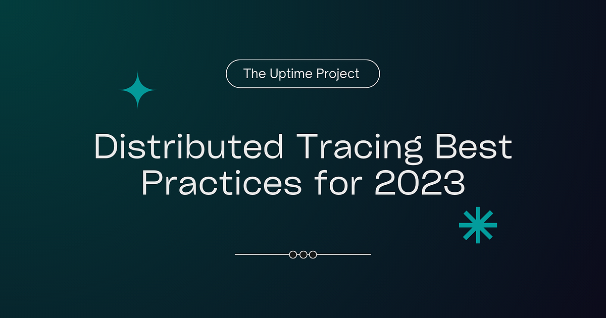 Distributed Tracing Best Practices for 2023 | by Rahul Pawar | Medium