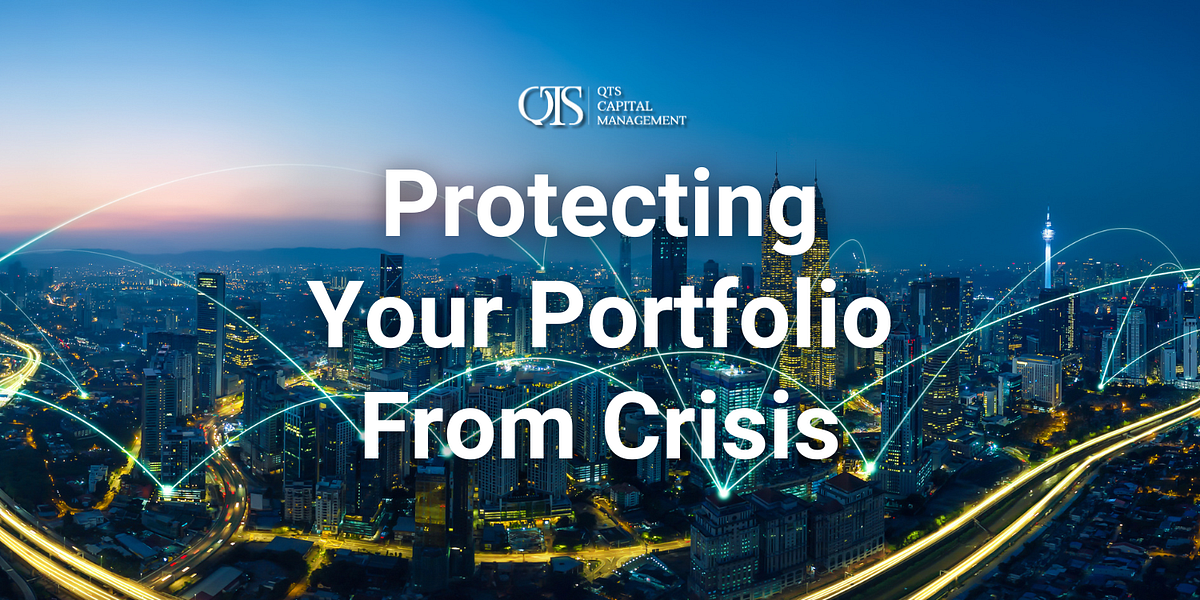 Protecting your Portfolio from Crisis | by QTS Capital Management | Medium