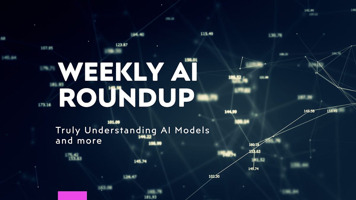 Weekly AI Roundup — Truly Understanding AI Models and more | by Arvind ...