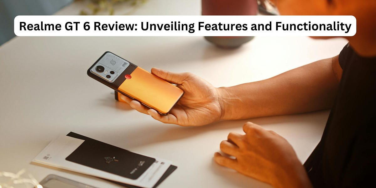 Realme GT 6 Review: Unveiling Features and Functionality | by Karishma | Jul, 2024 | Medium