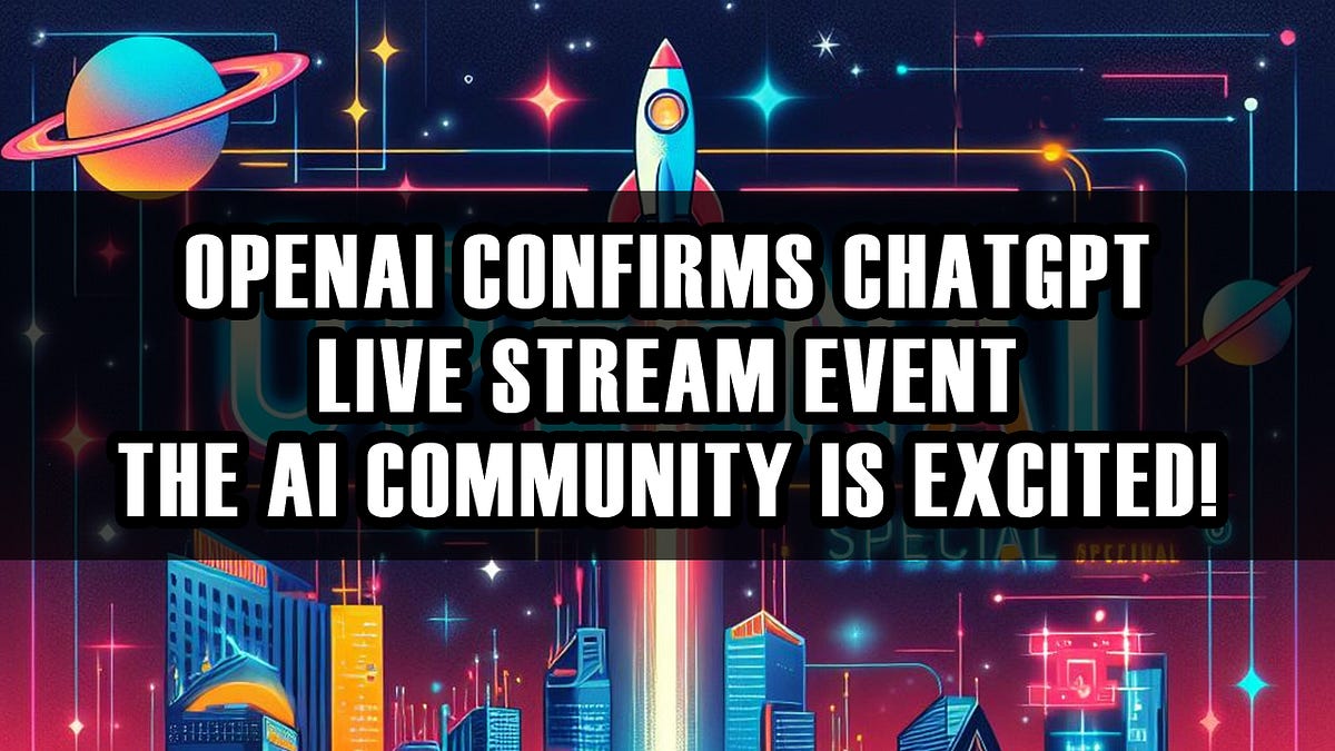 OpenAI Confirms ChatGPT Live Stream Event — The AI Community Is Excited! | by Ben Lopez (He, Him ...