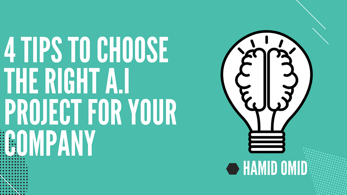 4 Tips to choose the right A.I project for your company | by Kim Bassan ...