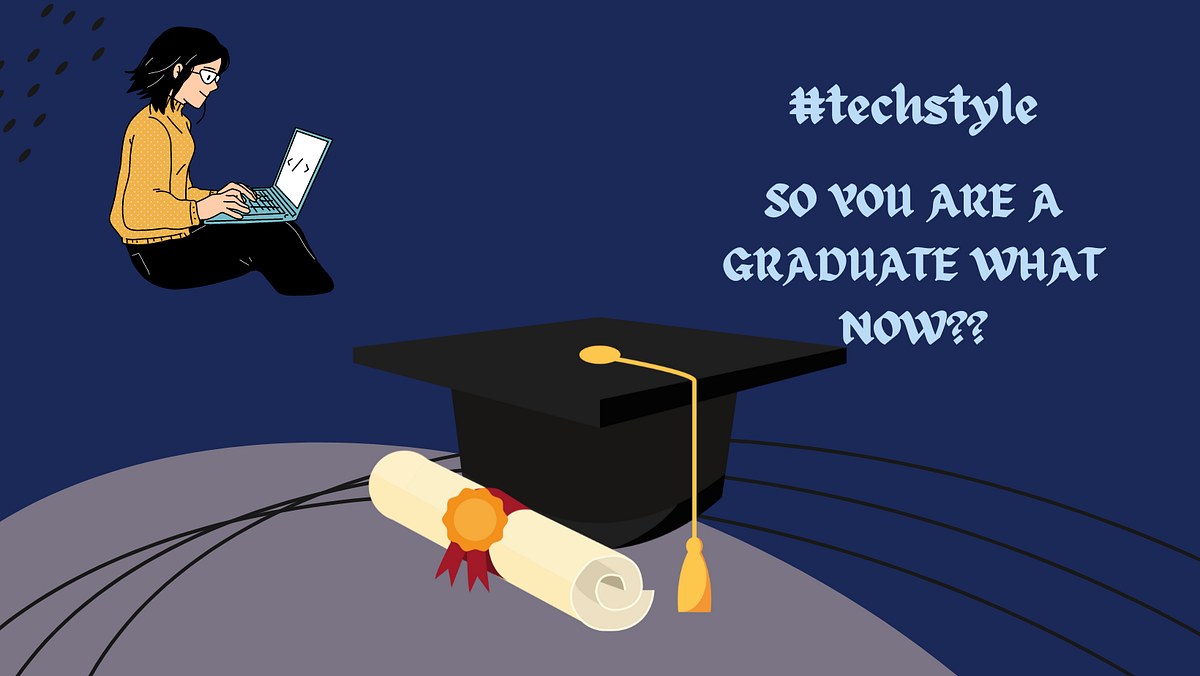 So you are a graduate, what next? #techstyle | by Alice Musukwa | Sep ...