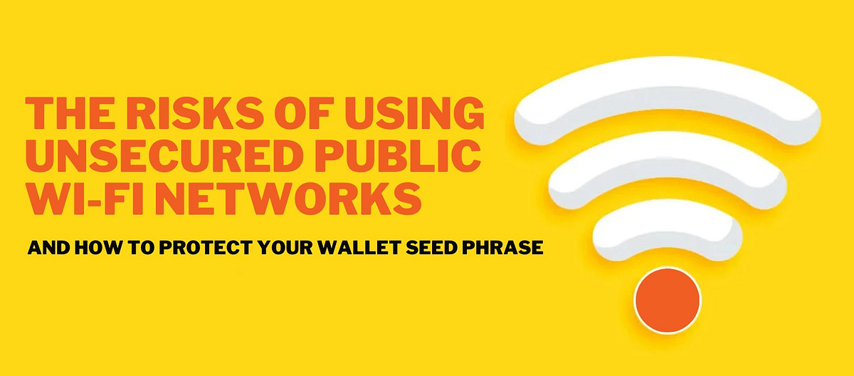 The Risks Of Using Unsecured Public Wi Fi Networks And How To Protect Your Wallet Seed Phrase