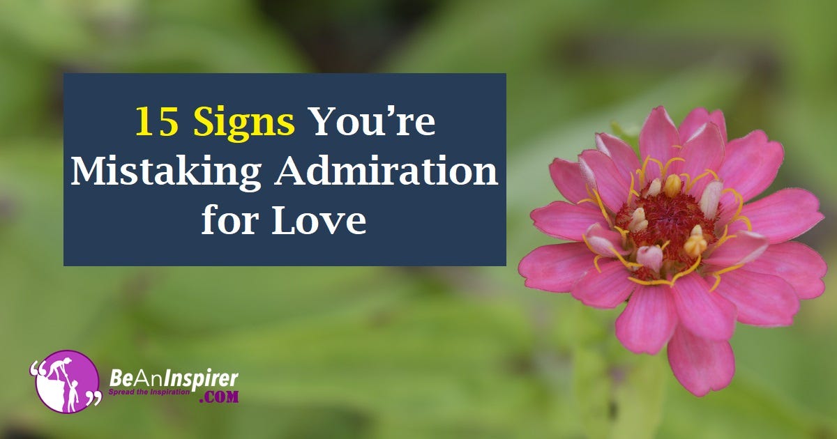 15 Signs You’re Mistaking Admiration for Love | by KrishNick | Medium