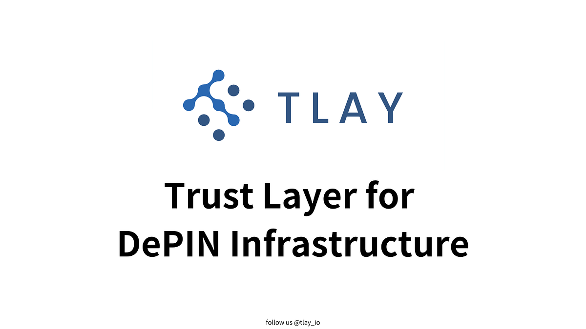 TLay: Trust Layer of DePIN Infrastructure | by TLAY | Medium