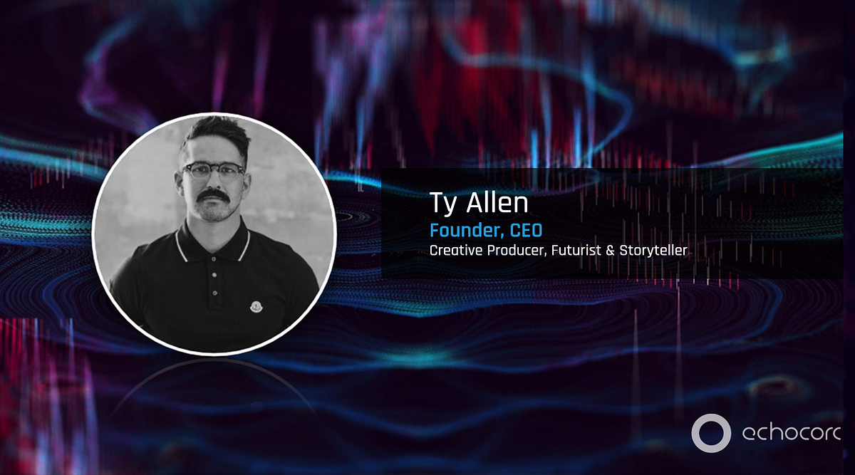 Meet the Founders: Ty Allen. Echocore is a game and storytelling… | by ...