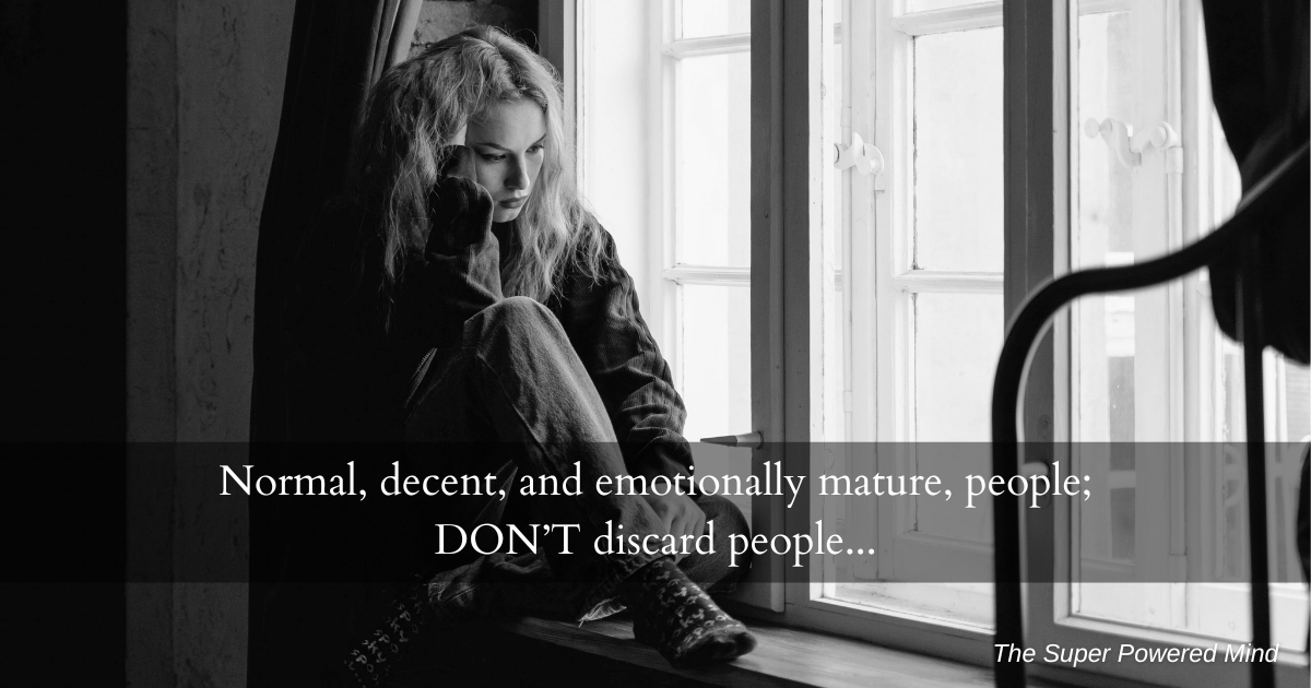Normal, decent, emotionally mature people; don’t discard people… | by ... Normal, decent, emotionally mature people; don’t discard people… | by ...