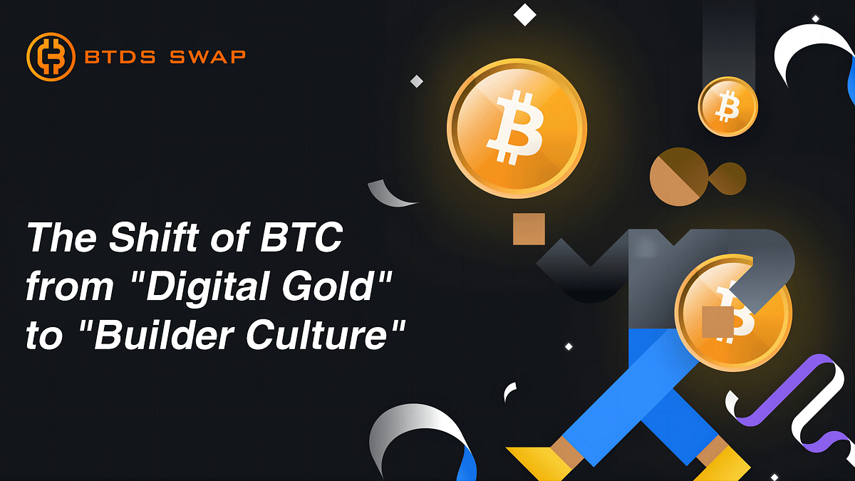 The Shift of BTC from “Digital Gold” to “Builder Culture” | by BTDS.SWAP | Aug, 2023 | Medium